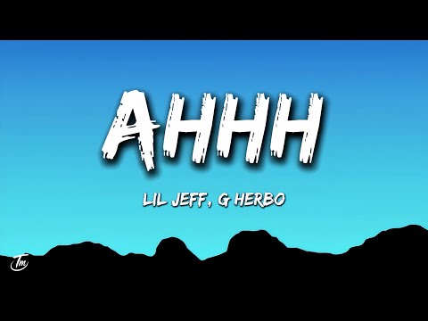 Lil Jeff, G Herbo - Ahhh (Lyrics)