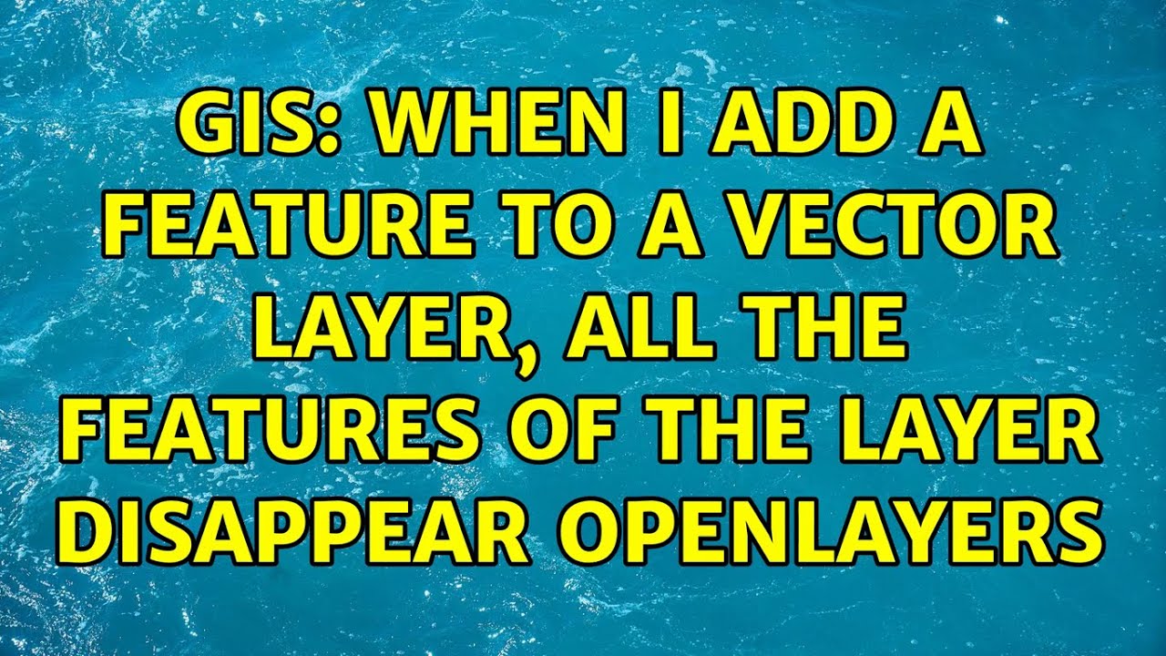 GIS: When I add a feature to a vector layer, all the features of the ...