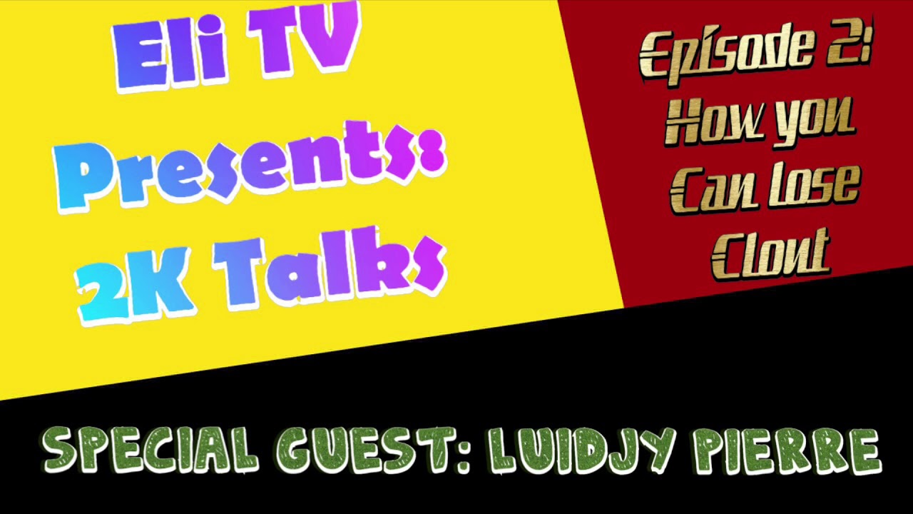 "How you can lose CLOUT" Eli TV Presents: 2K Talks Episode 2 - YouTube