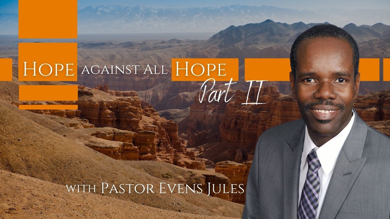 Pastor Evens Jules - Hope Against All Hope II / Bethel Evangelical ...