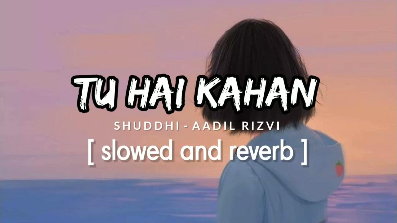 "Tu Hai Kahan "Reply_Version /female Cover Singer Shuddhi Lyrics Aadil Rizvi Slowed Reverb Song ...