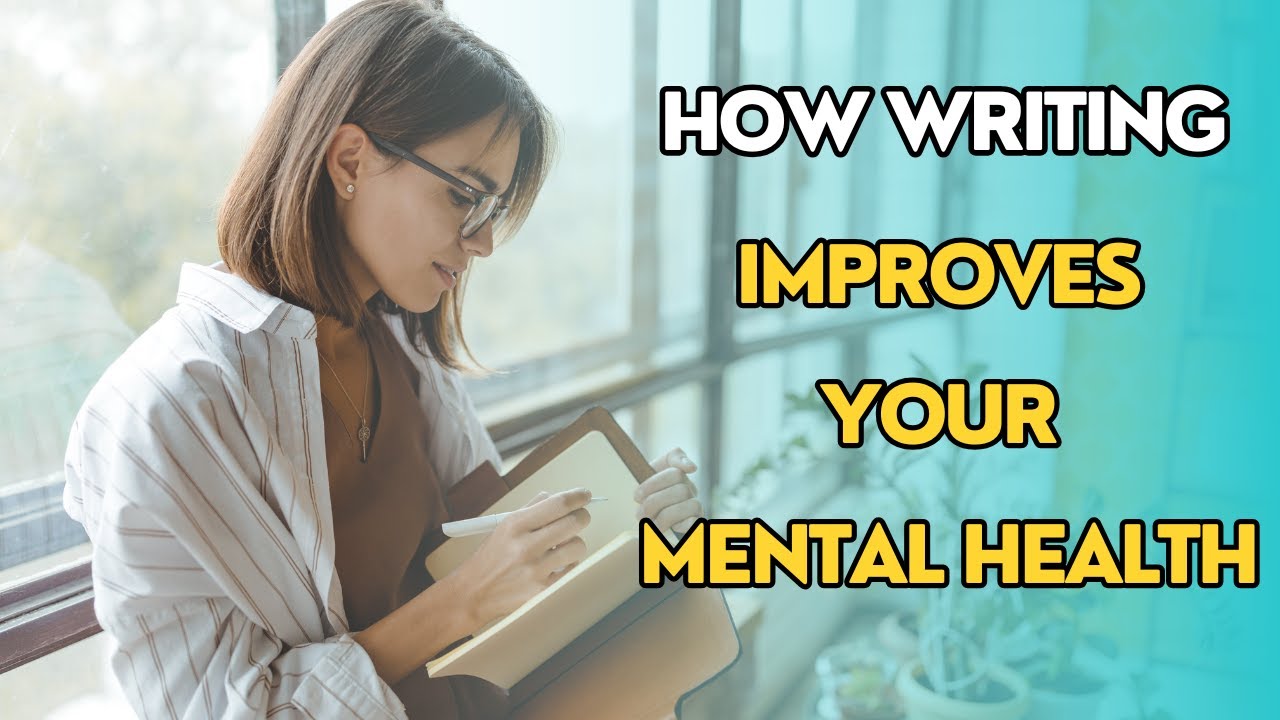 WRITING TO HEAL: How Writing Improves Your Mental Health - YouTube