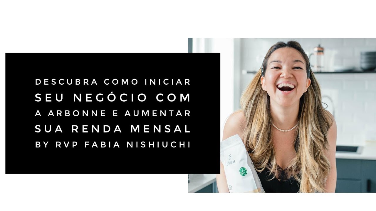 Descubra como iniciar um negócio com a Arbonne by RVP Fábia Nishiuchi ...