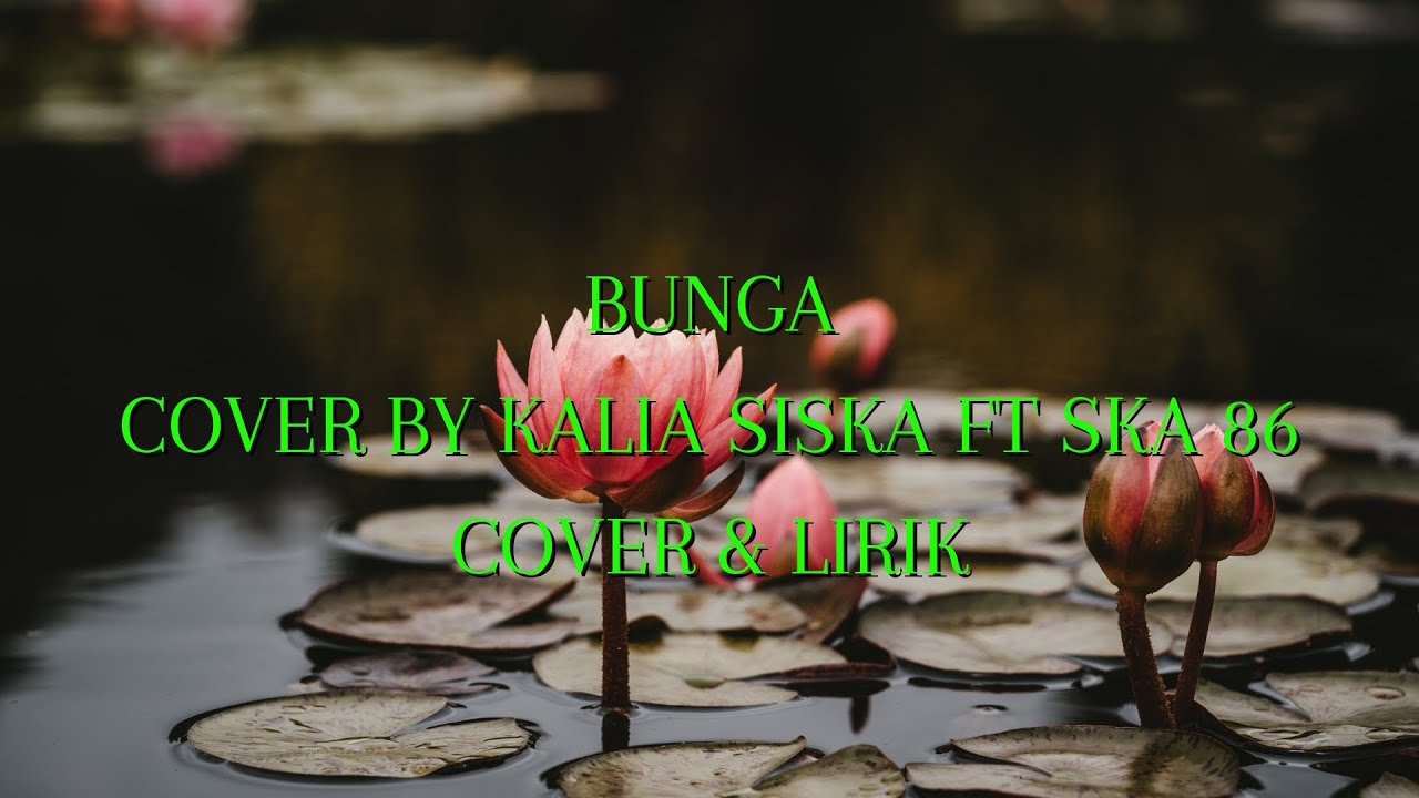 KALIA SISKA FT SKA 86 - BUNGA (COVER & LIRIK) #kaliasiska #ska86 #bunga ...
