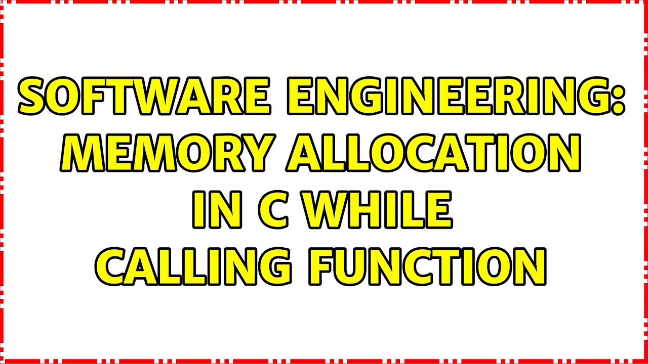 Software Engineering: memory allocation in C while calling function (2 ...