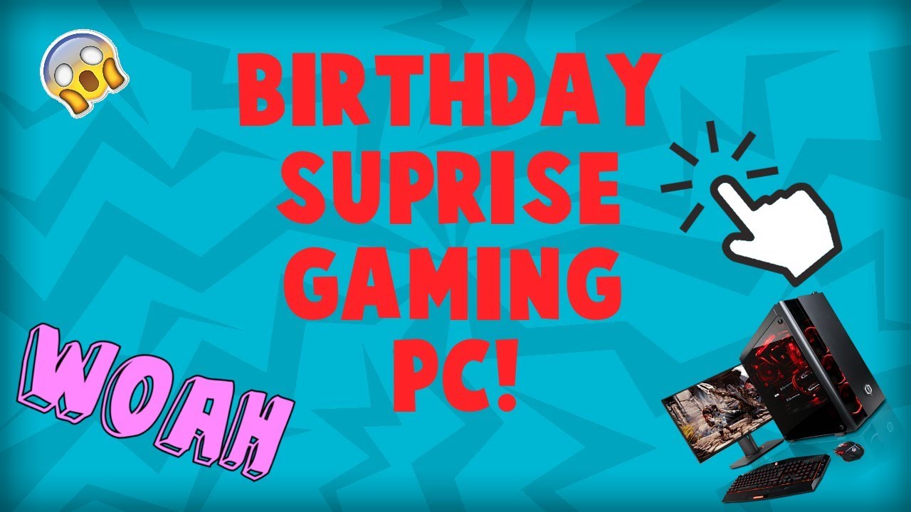 Birthday Surprise Gaming PC!!! - YouTube