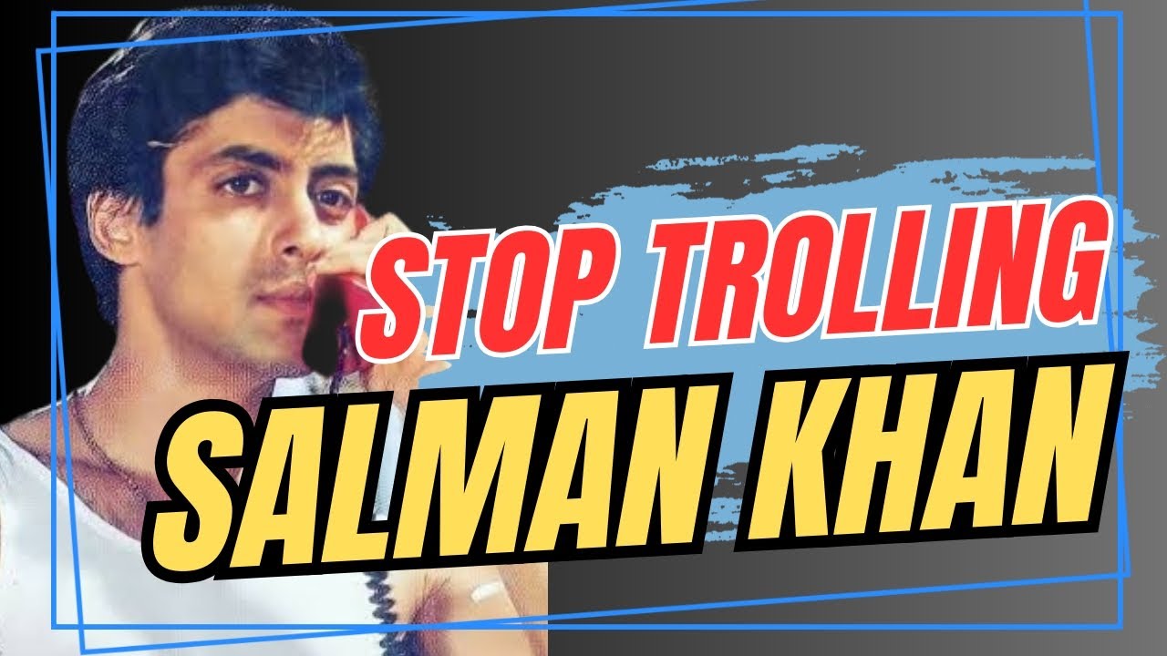 Stop Trolling Salman Khan! - YouTube