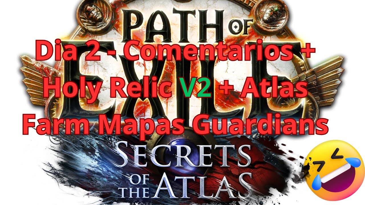 [3.26] Dia 2 - Dia 2 - Comentarios + Holy Relic V2 + Atlas Farm Mapas ...