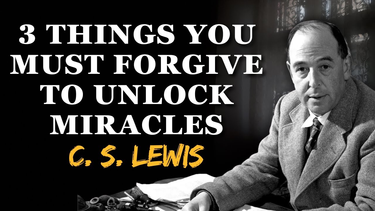 3 Things You MUST Forgive to Unlock Miracles - C. S. Lewis - YouTube