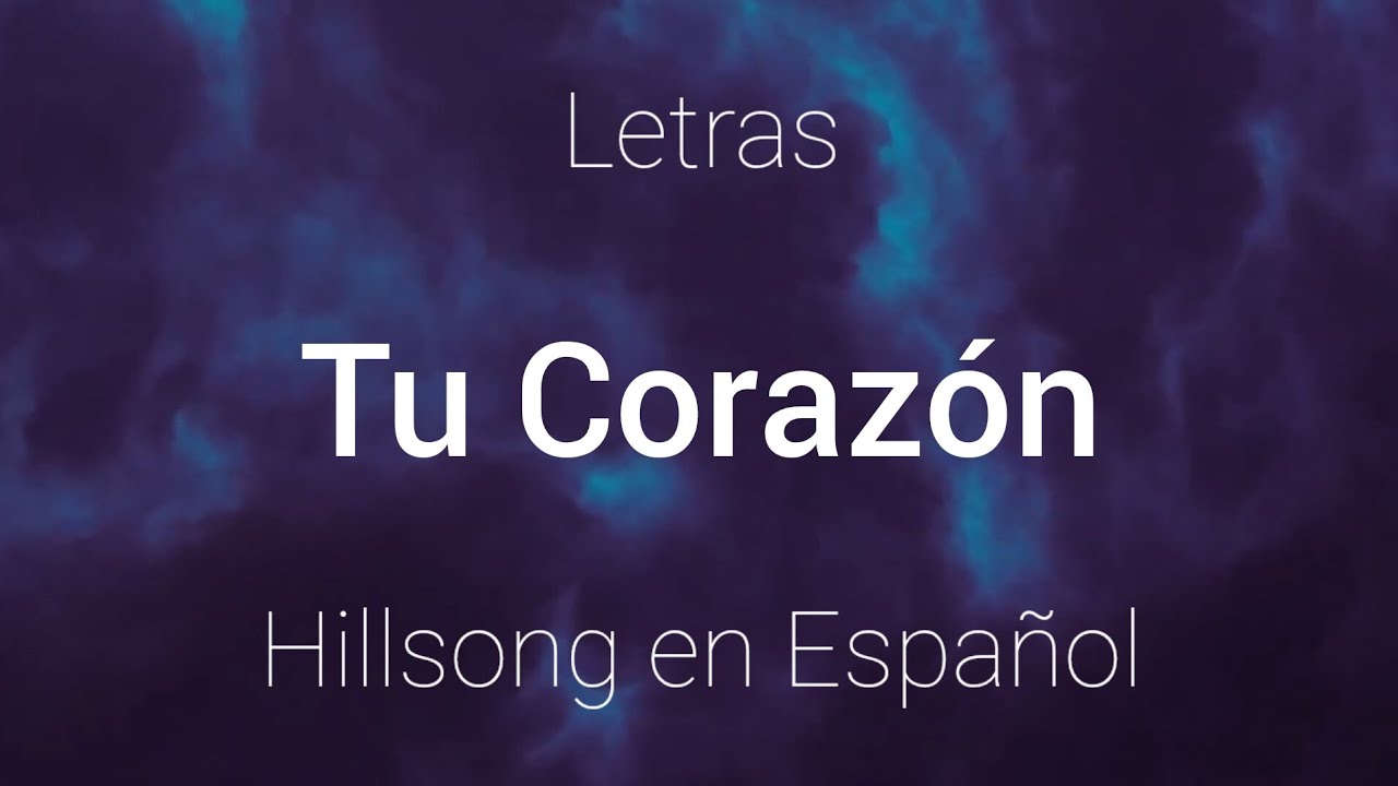 Hillsong en Español - Tu Corazón - Letras - YouTube