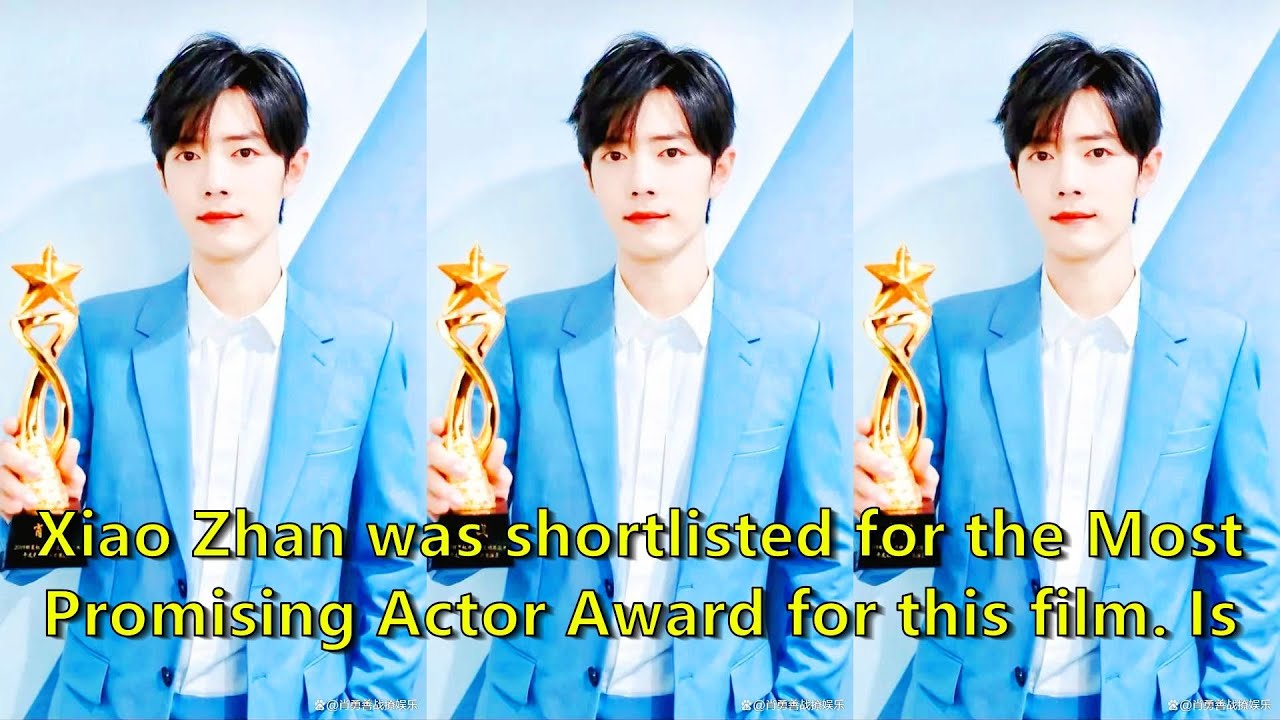 Xiao Zhan was shortlisted for the Most Promising Actor Award for this ...