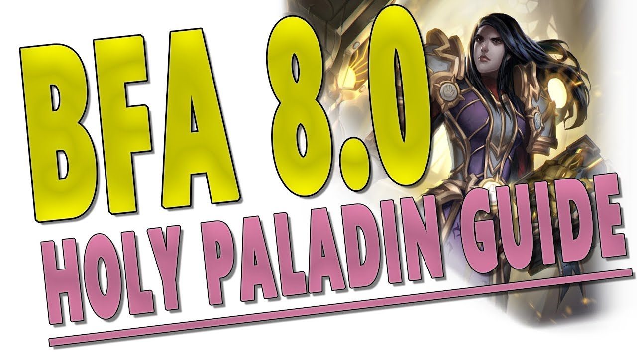 BfA PATCH 8.0 - HOLY PALADIN GUIDE | Talents, Gameplay & More | Pre ...