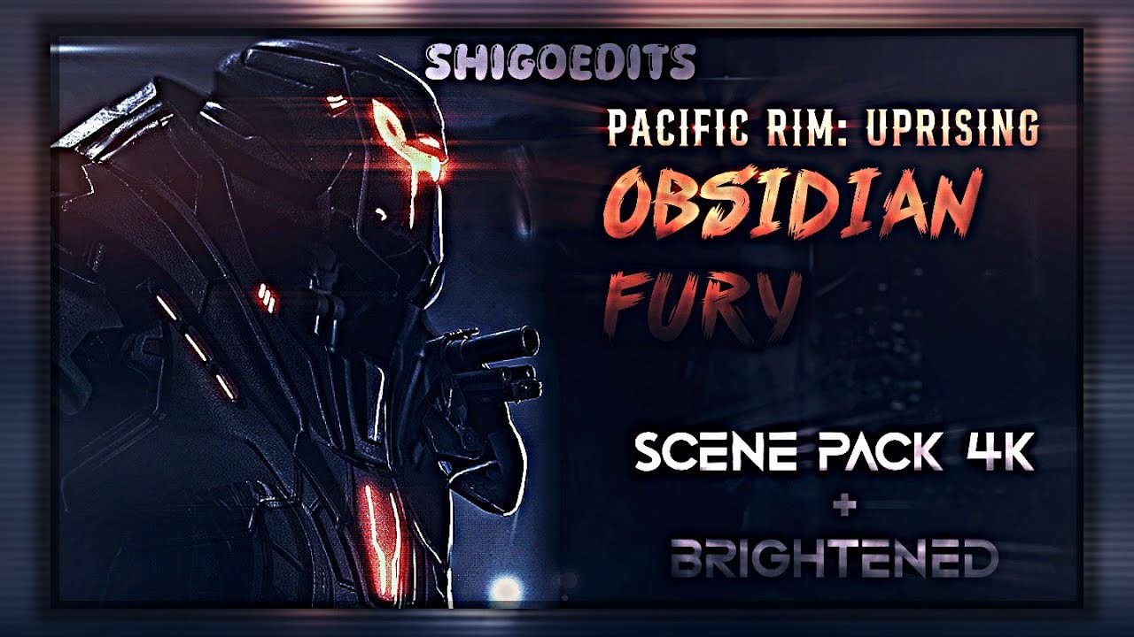 Obsidian Fury Scene Pack 4K + Brightened | Pacific Rim: Uprising - YouTube