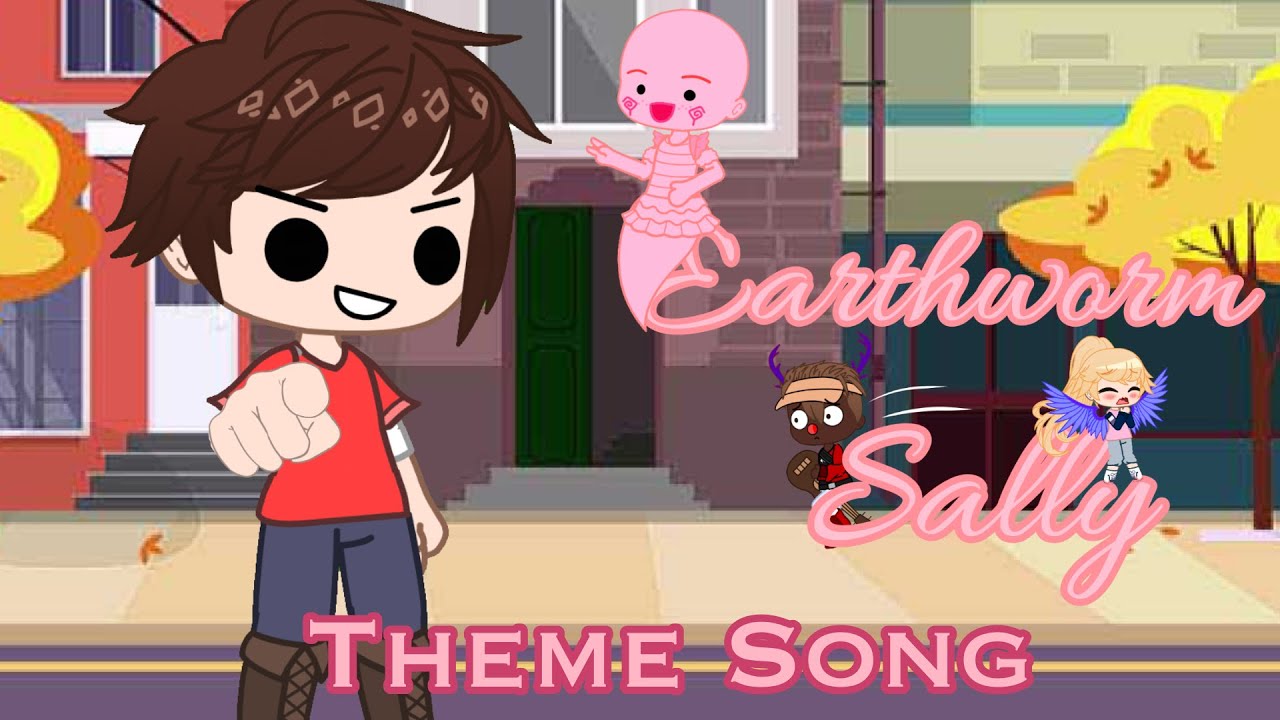 !OLD! The Earthworm Sally Theme Song | GCMV | Ft. Flamingo - YouTube