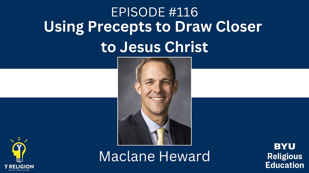 Y Religion Episode 116: Using Precepts to Draw Closer to Jesus Christ ...