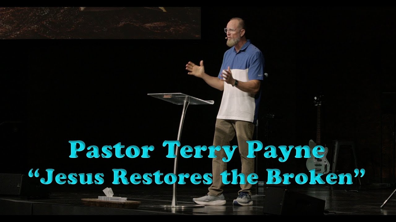 "Jesus Restores the Broken" 05/12/2024 Pastor Terry Payne - YouTube