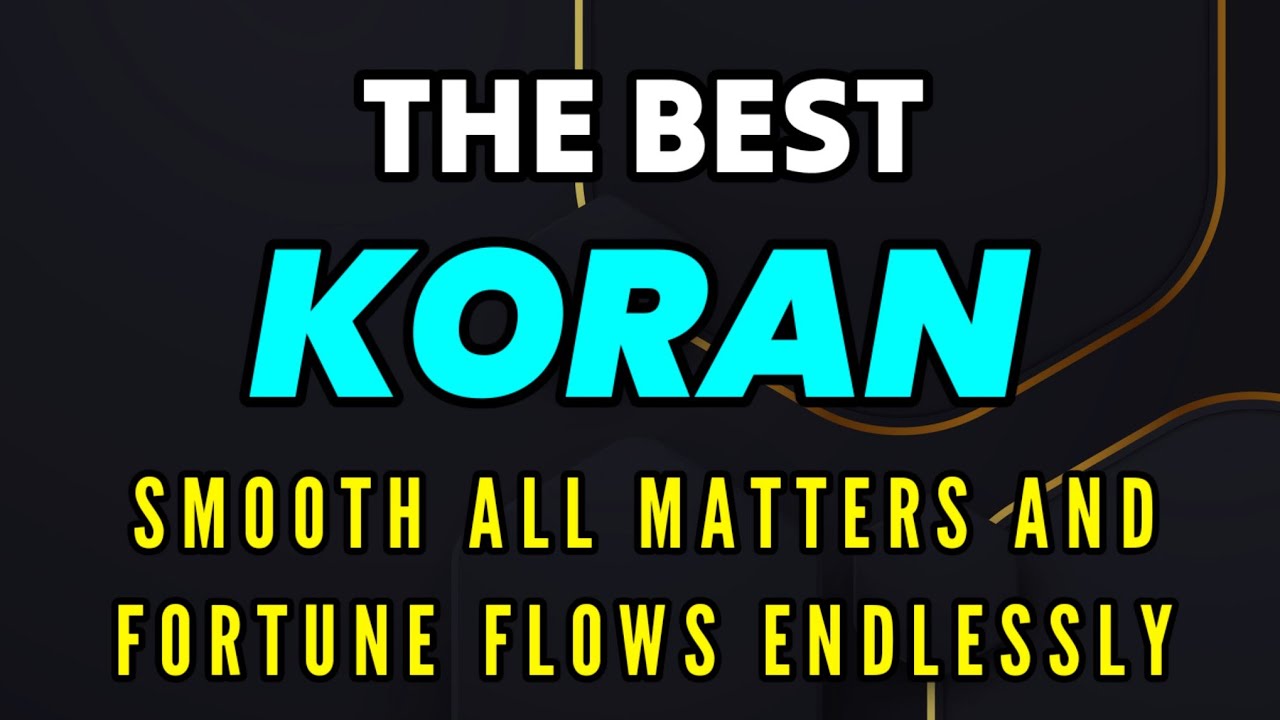 KORAN Is The Key to smooth all matters and fortune flows endlessly ...
