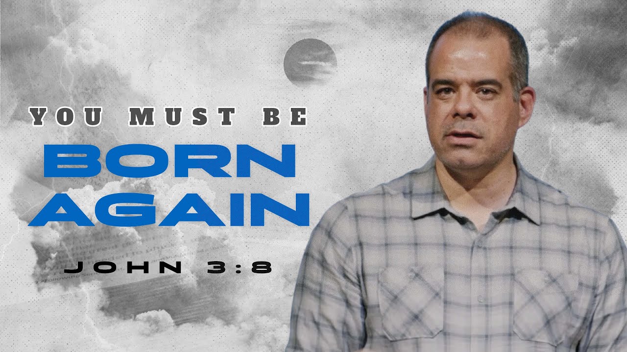 You Must Be Born Again, Part 3 (John 3:8) | Jon Benzinger | How to Go ...