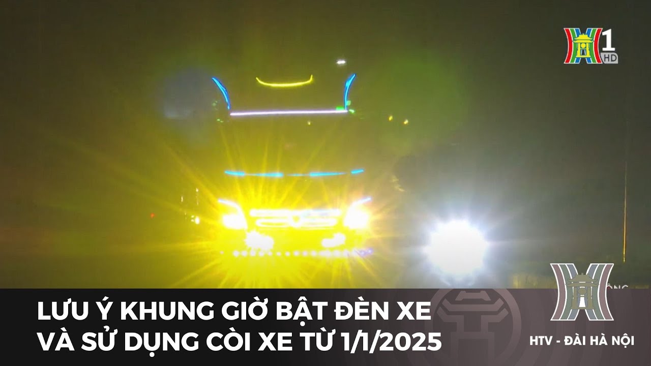 Lưu ý khung giờ bật đèn xe và sử dụng còi xe từ 1/1/2025 | Tin tức ...
