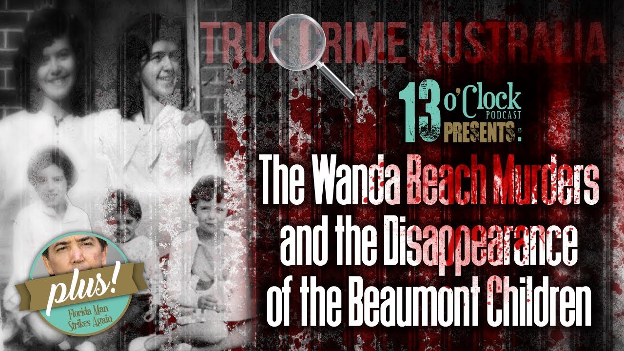 Episode 77 - Wanda Beach Murders and the Beaumont Children, Plus ...