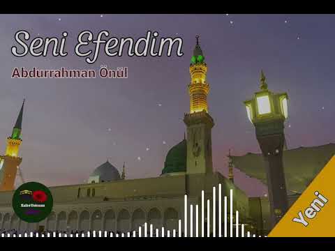 Seni Efendim -Abdurrahman Önül 💖 İlahi Saati