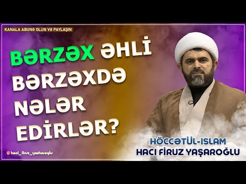 Bərzəx əhli bərzəxdə nələr edirlər? Ustad Firuz Yaşaroğlu