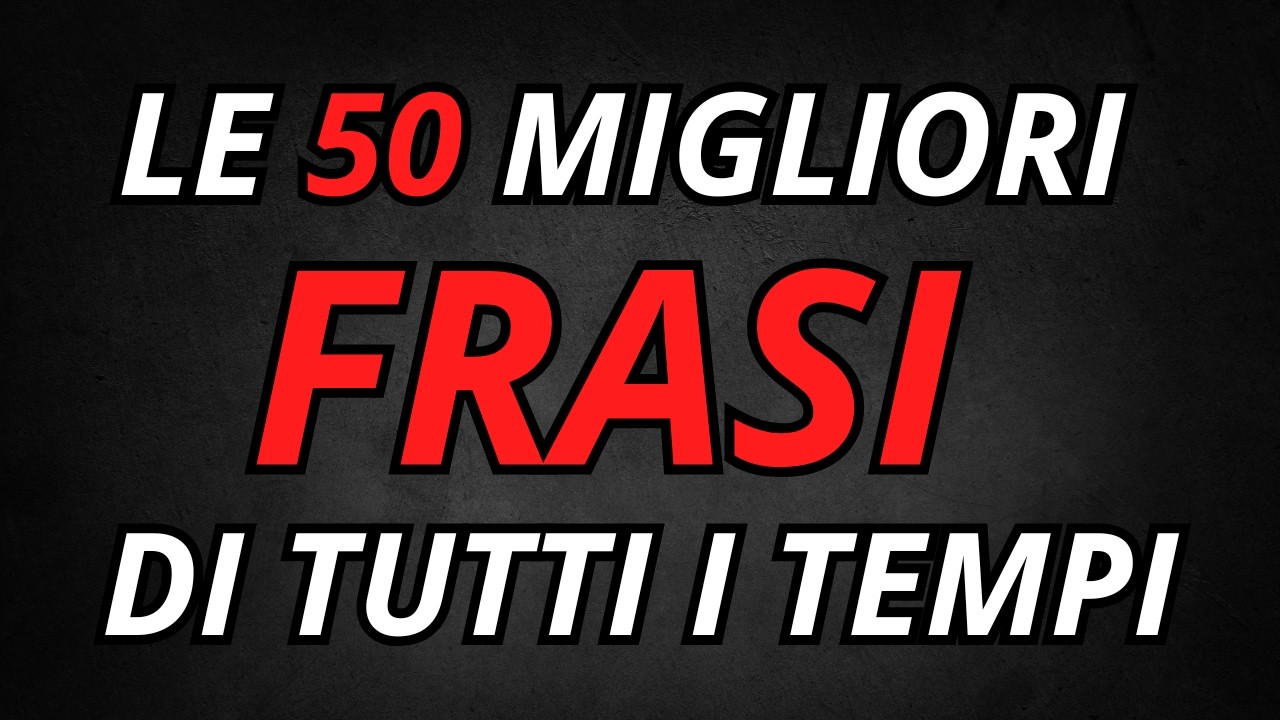 Le 50 migliori frasi di tutti i tempi - YouTube