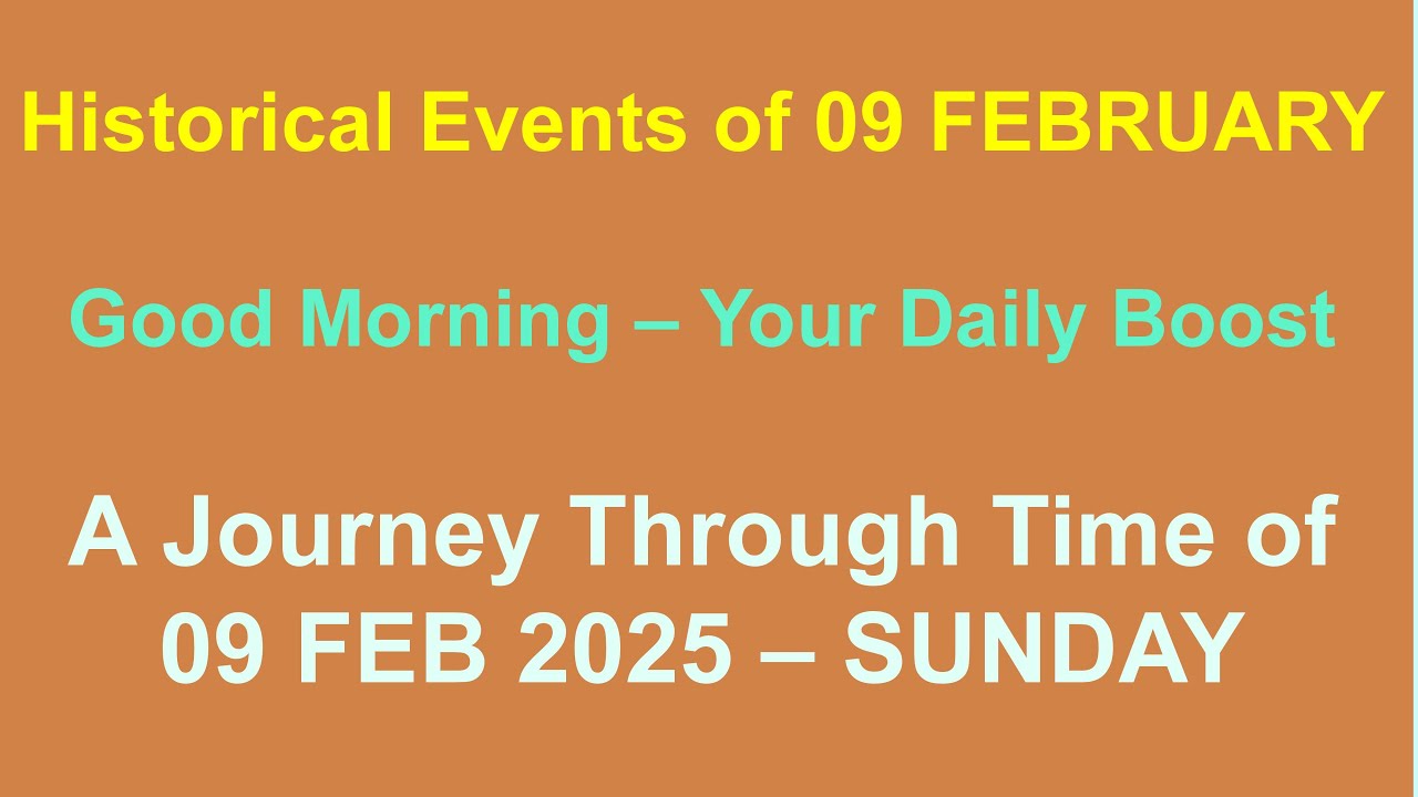 Historical Events of February 09, A Journey Through Time - 09 Feb 2025 ...