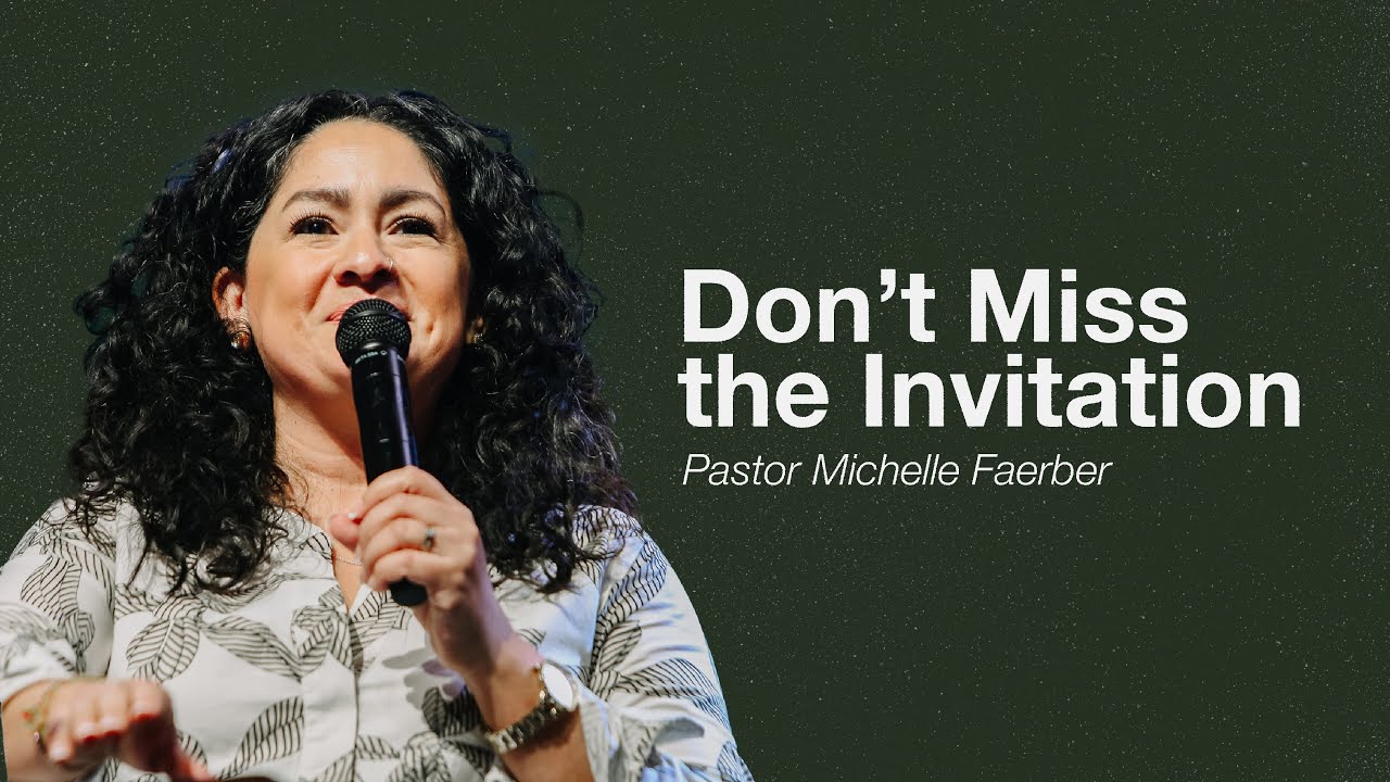 Don’t Miss the Invitation | Pastor Michelle Faerber - YouTube