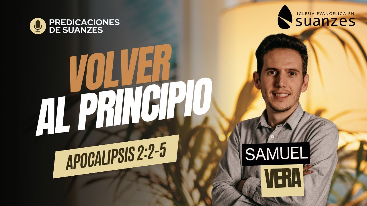 VOLVER AL PRINCIPIO (Apocalipsis 2:2-5) Samuel Vera - YouTube