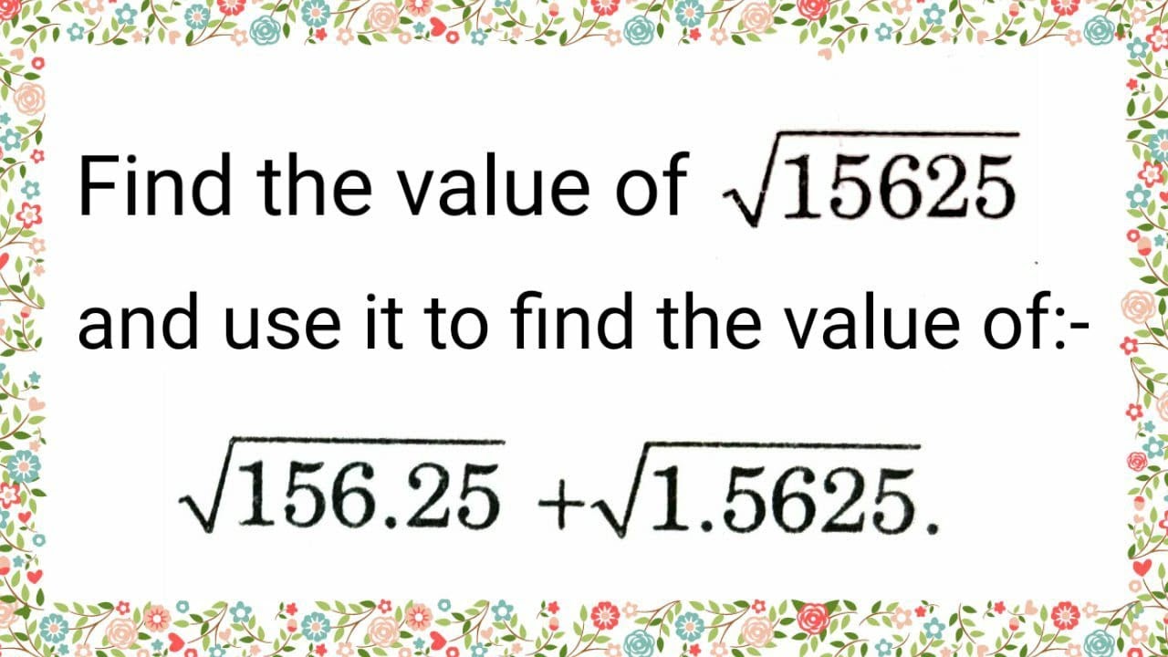 Find The Value Of Square Root Of 15625 squaresandsquareroots 