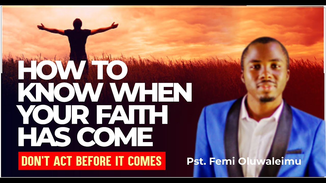 HOW TO KNOW WHEN YOUR FAITH HAS COME - Femi Oluwaleimu - YouTube