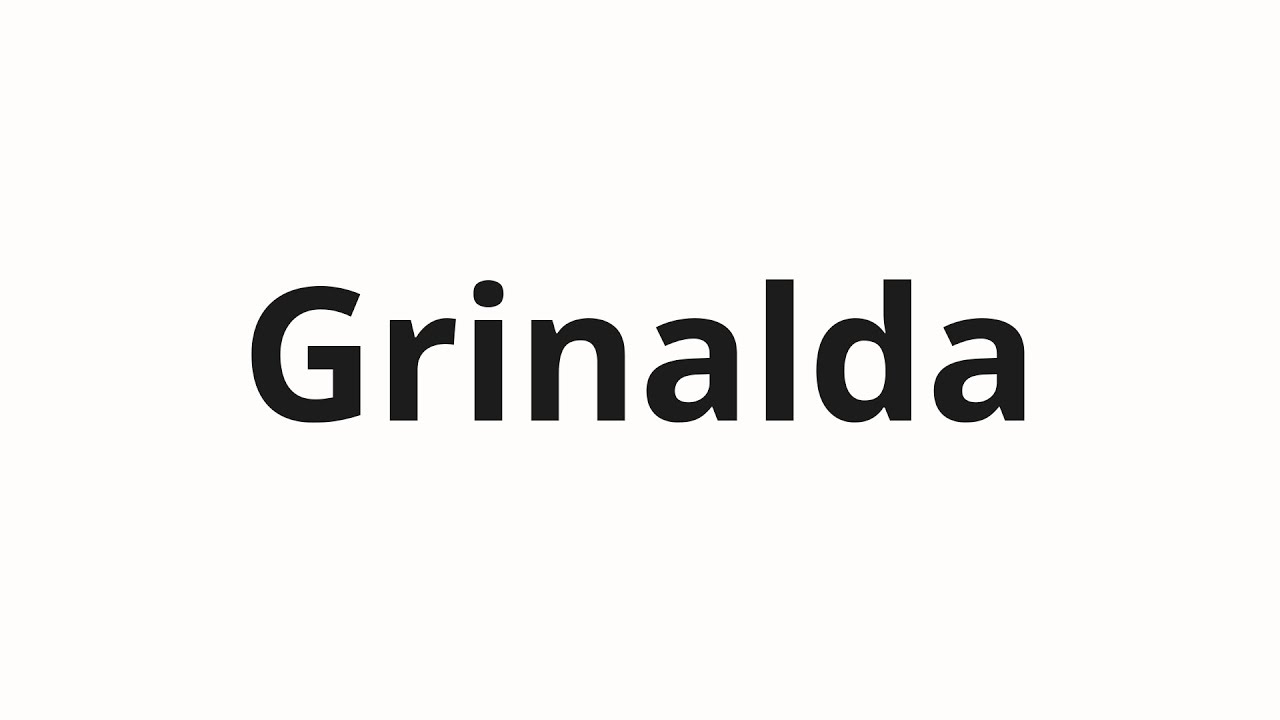 How to pronounce Grinalda - YouTube