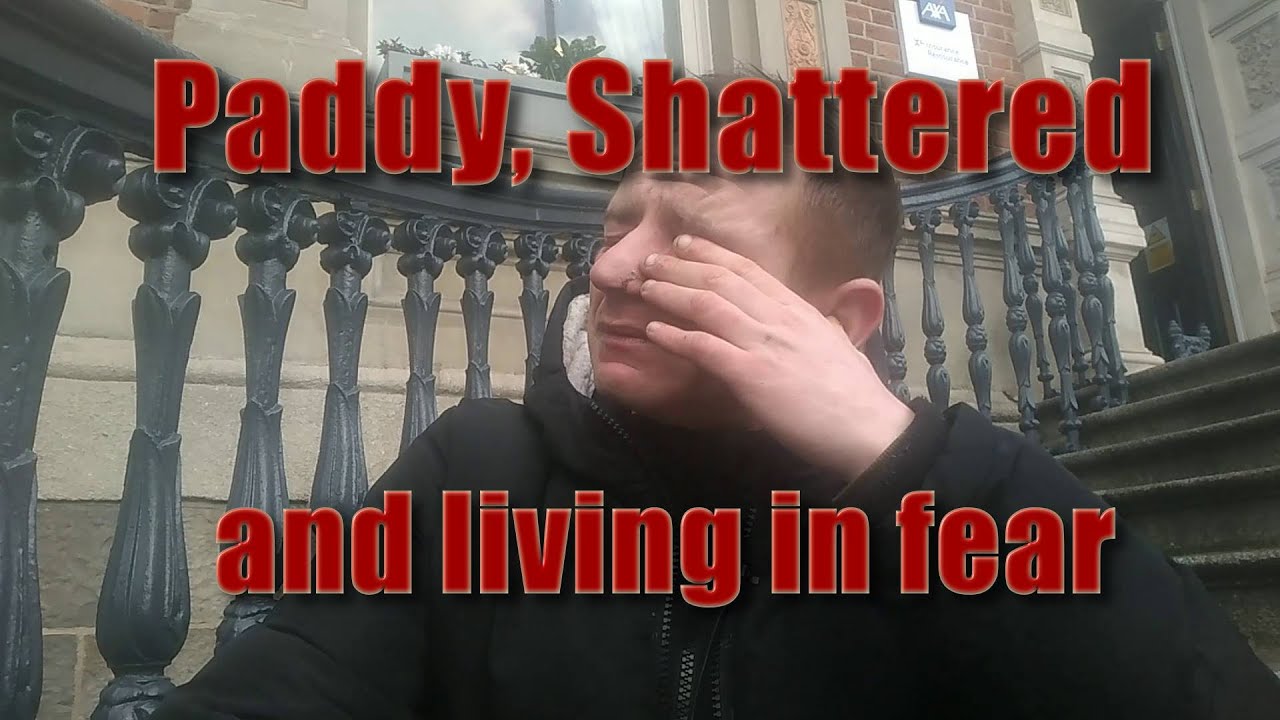 Paddy Shattered and living in fear - YouTube