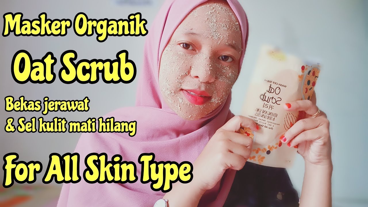 REVIEW MASKER ORGANIK VARIAN OAT SCRUB FOR ALL SKIN TYPE :) JERAWAT DAN ...