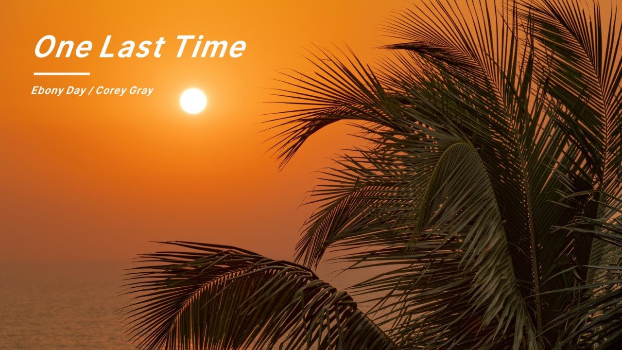 One Last Time (Lyrics) - Ebony Day / Corey Gray｜中英雙語歌詞 || 全网热播BGM | 抖音 ...