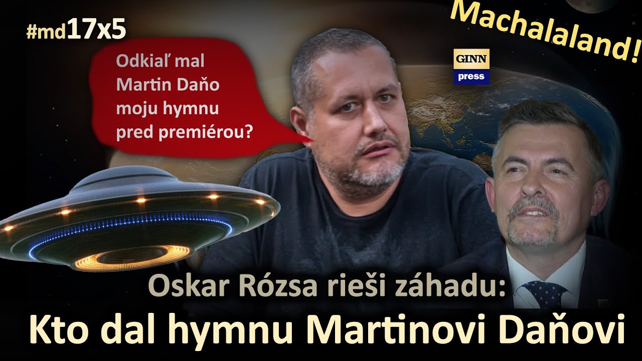 Oskar Rózsa rieši záhadu: Odkiaľ dostal hymnu Martin Daňo? Machalaland ...