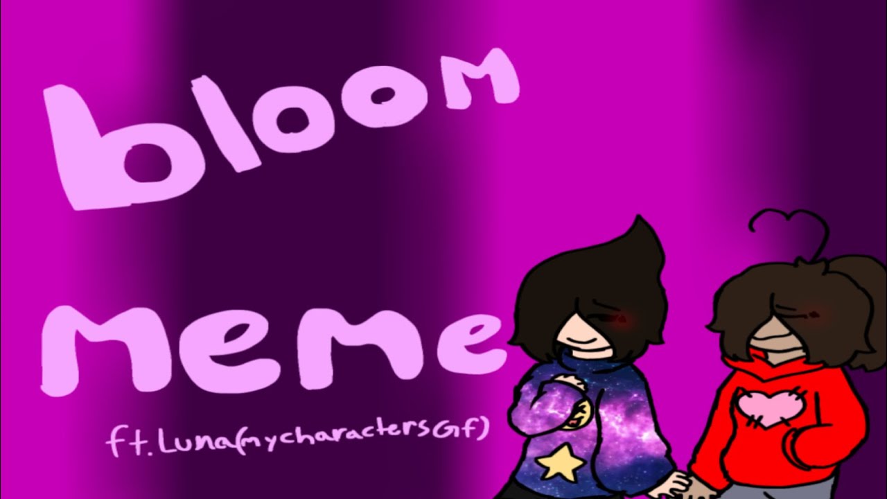 Bloom //Meme - YouTube