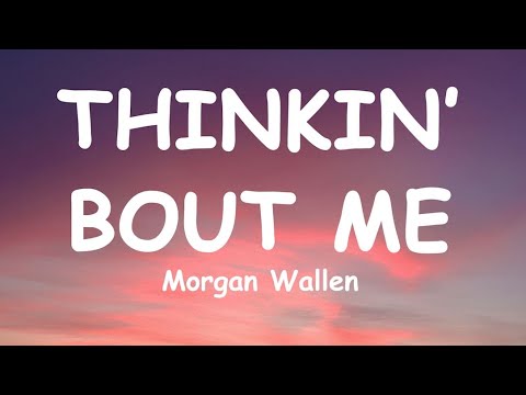 Morgan Wallen - Thinkin’ Bout Me (Lyric Video) - YouTube