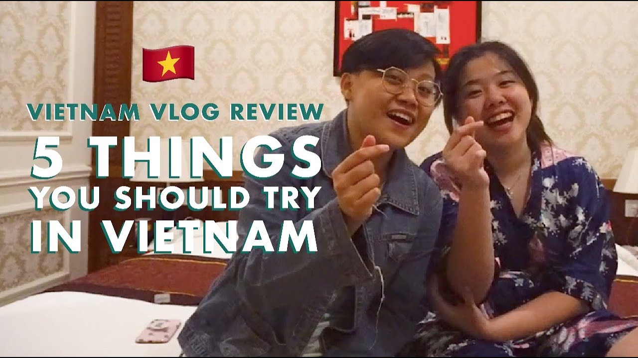 VIETNAM TRAVEL VLOG REVIEW – 5 THINGS YOU SHOULD TRY IN VIETNAM! - YouTube