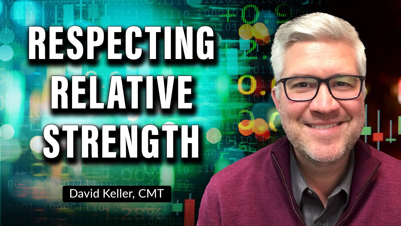 Respecting Relative Strength | The Final Bar | David Keller, CMT (01.19 ...