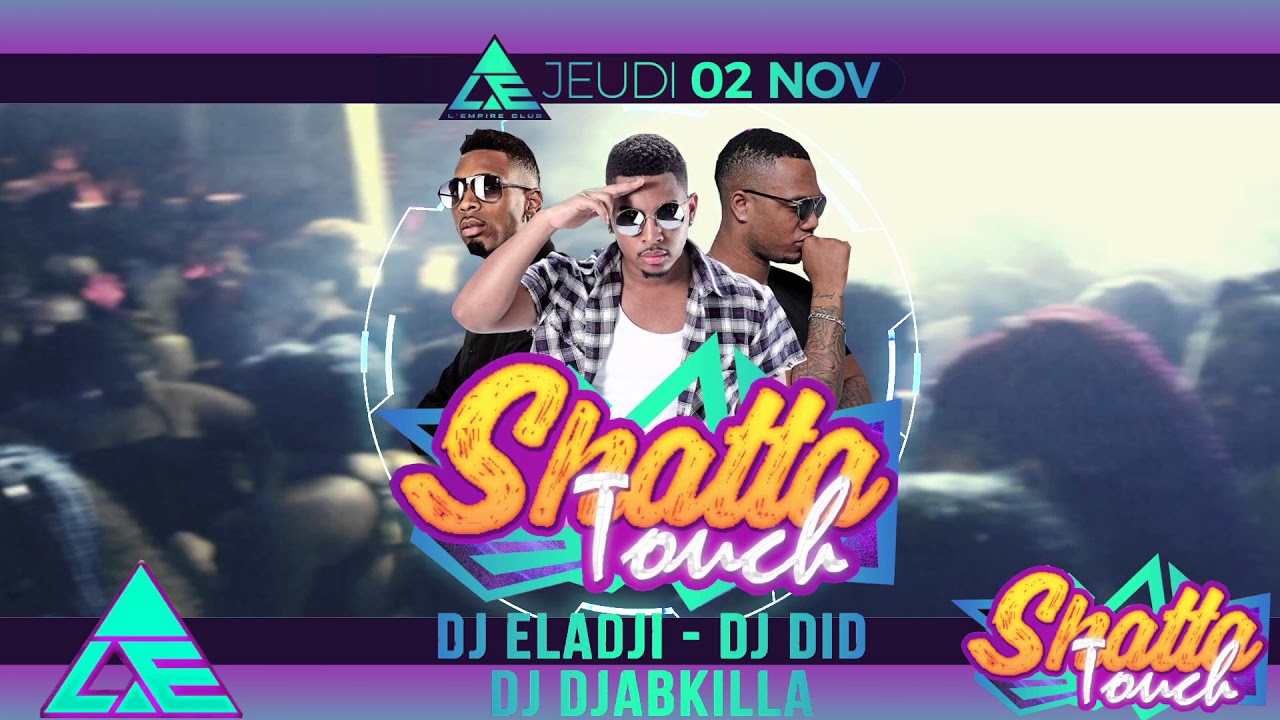 JEUDI 2 NOVEMBRE 2K17-SHATTA TOUCH PARTY 2-EMPIRE-CLUB - YouTube