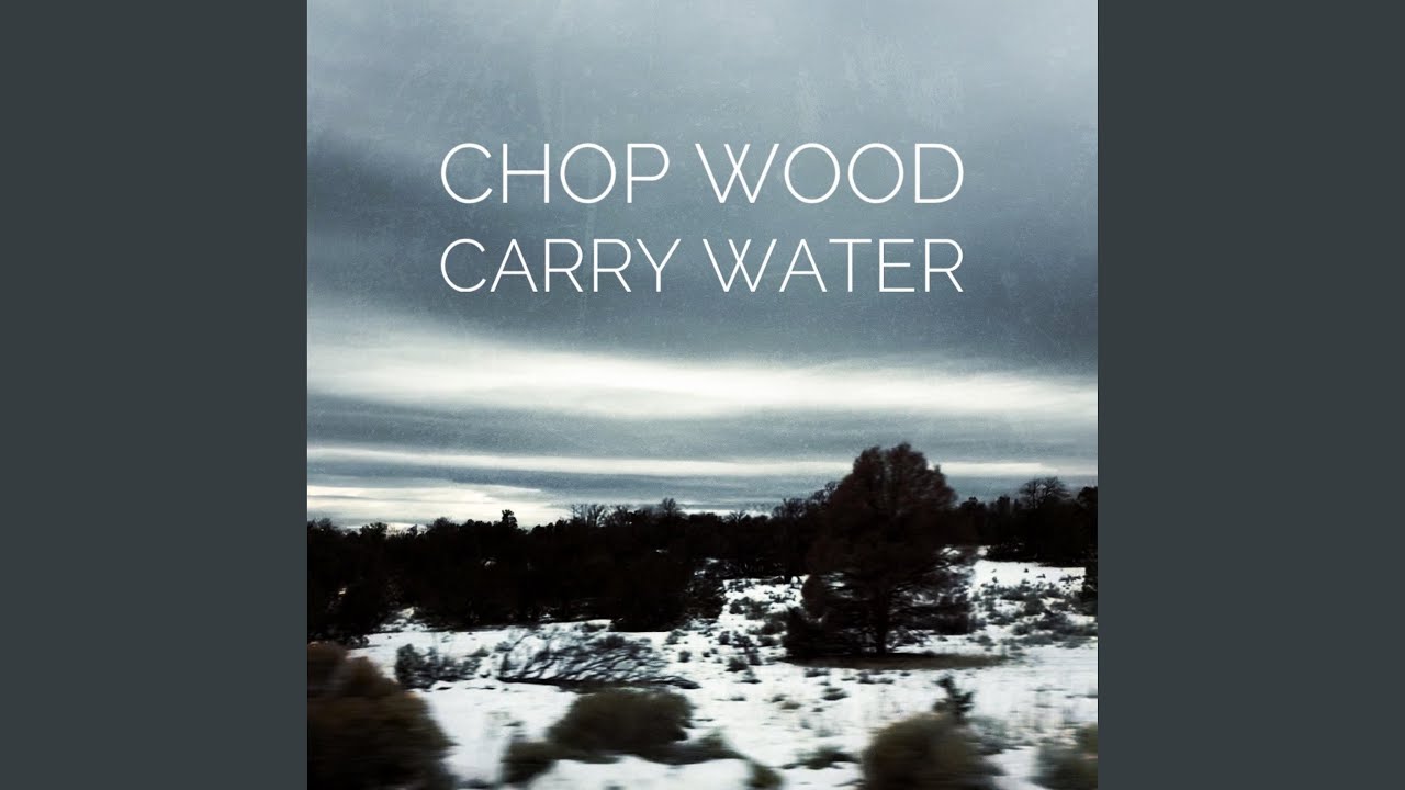 Chop Wood Carry Water - YouTube