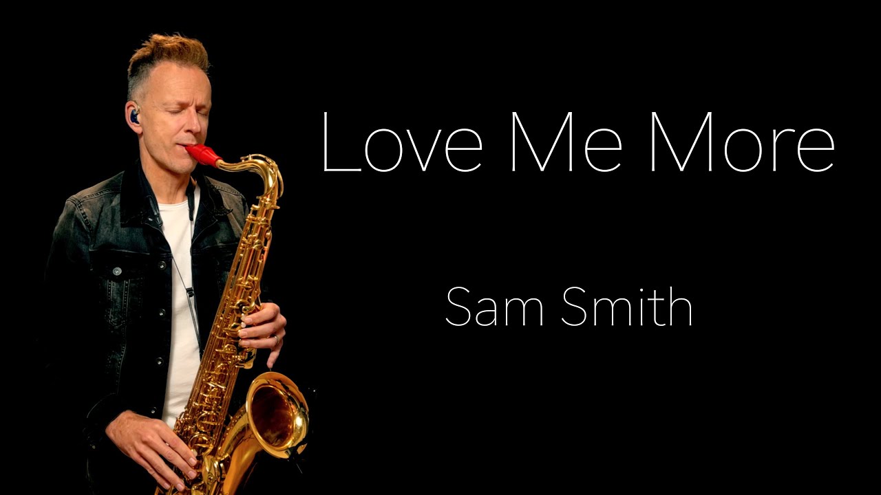 Sam Smith - Love Me More (Brendan Ross | Saxophone Cover ) - YouTube Music