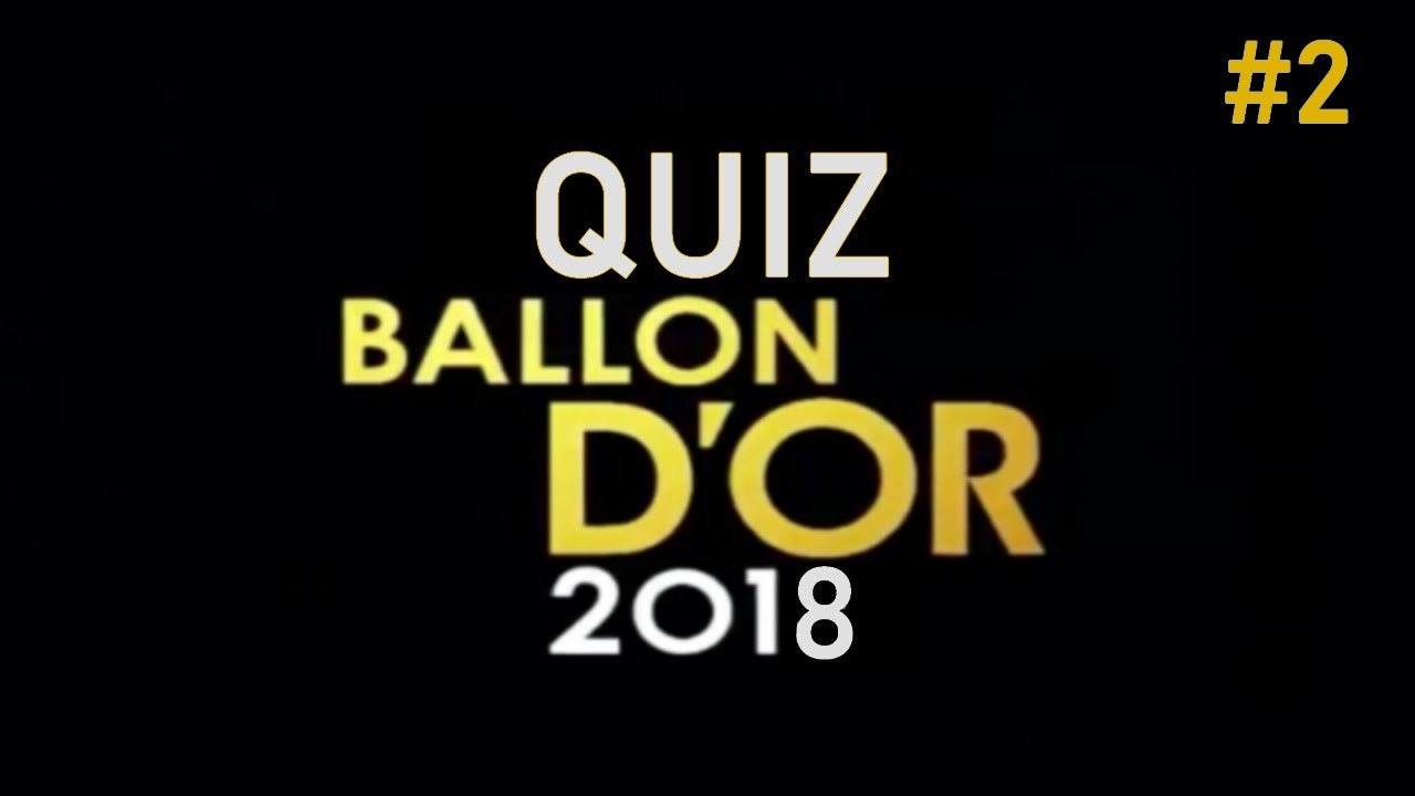 QUIZ BALLON D'OR 2018 - Partie 2 - YouTube