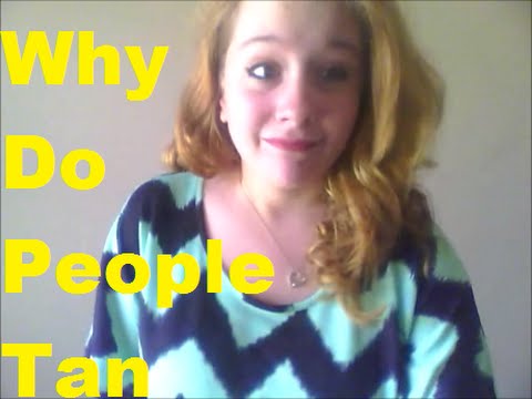 WHY DO PEOPLE TAN? - YouTube