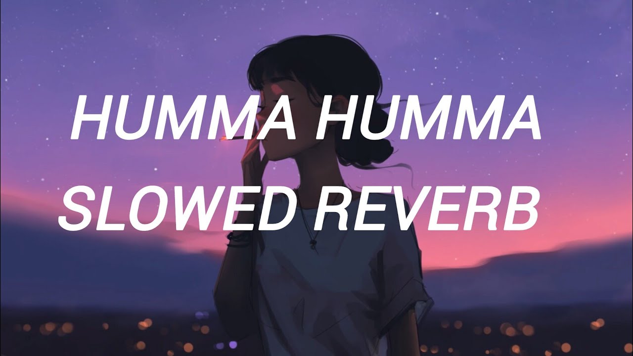 Humma Humma song ( slowed + reverb ) - Ok Jaanu - YouTube