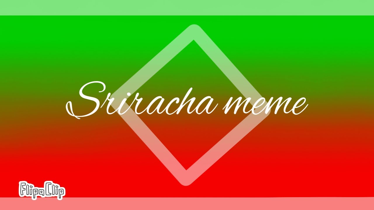 Sriracha meme - YouTube