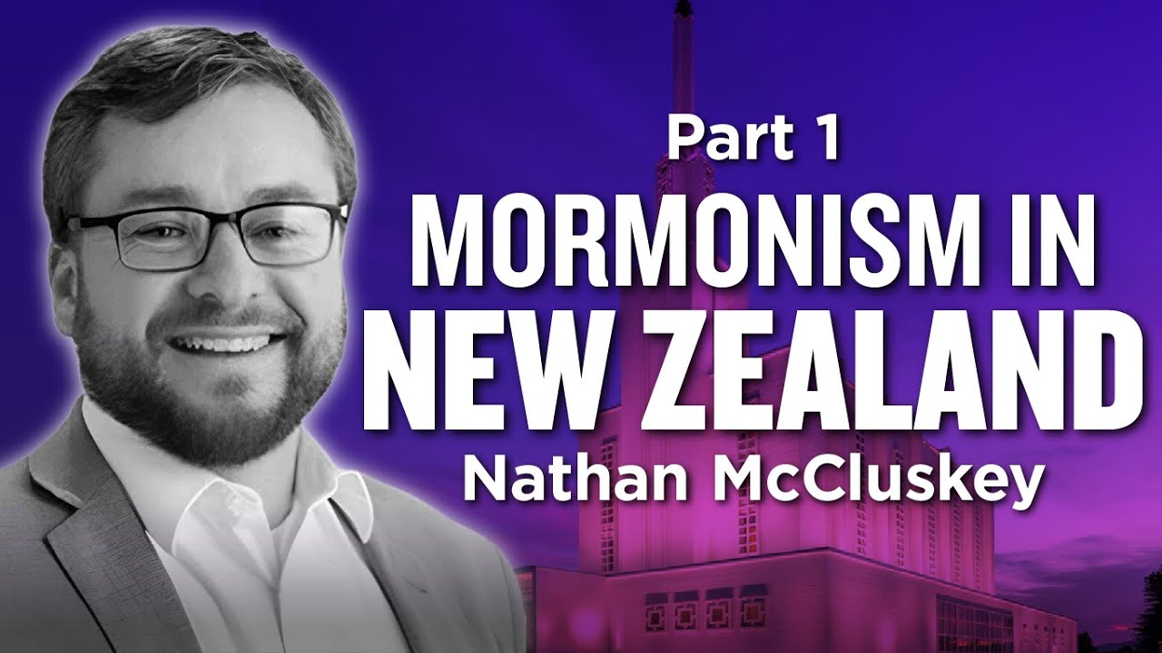 Mormon Stories #1033: Nathan McCluskey: New Zealand Mormonism and Mixed ...