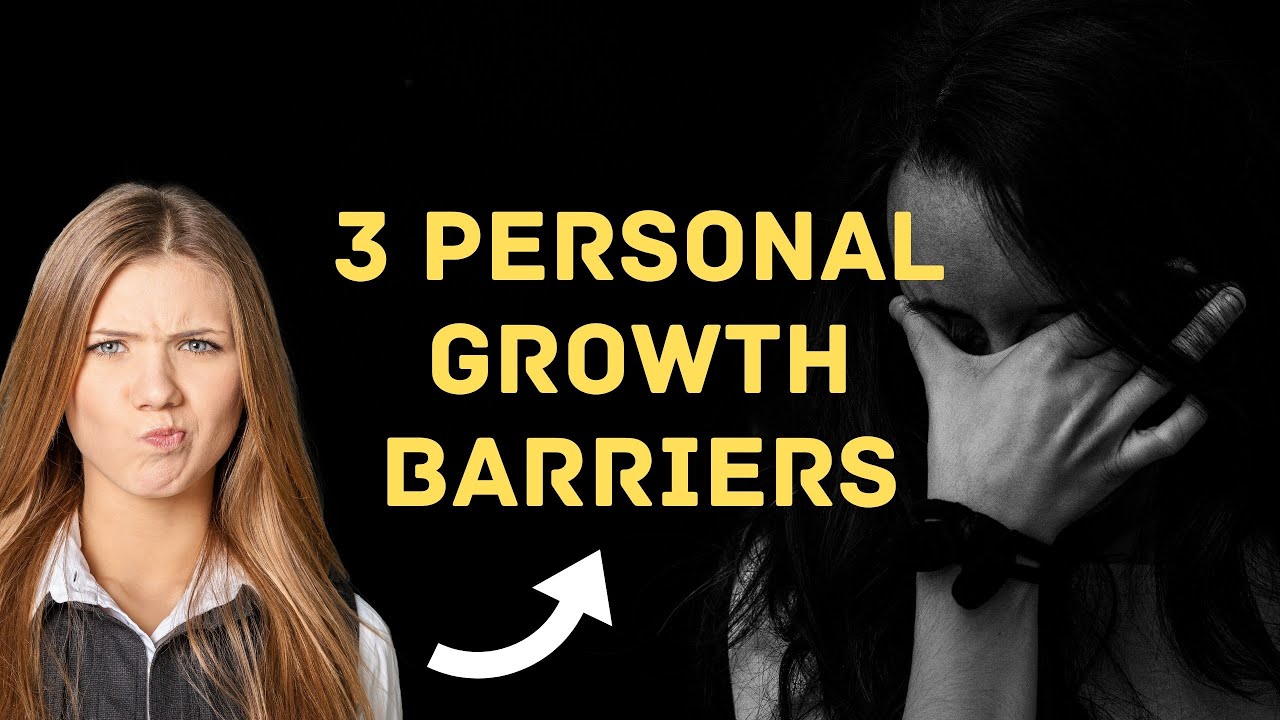 3 Most Personal Growth Barriers - And Why You Must Stop Them! - YouTube